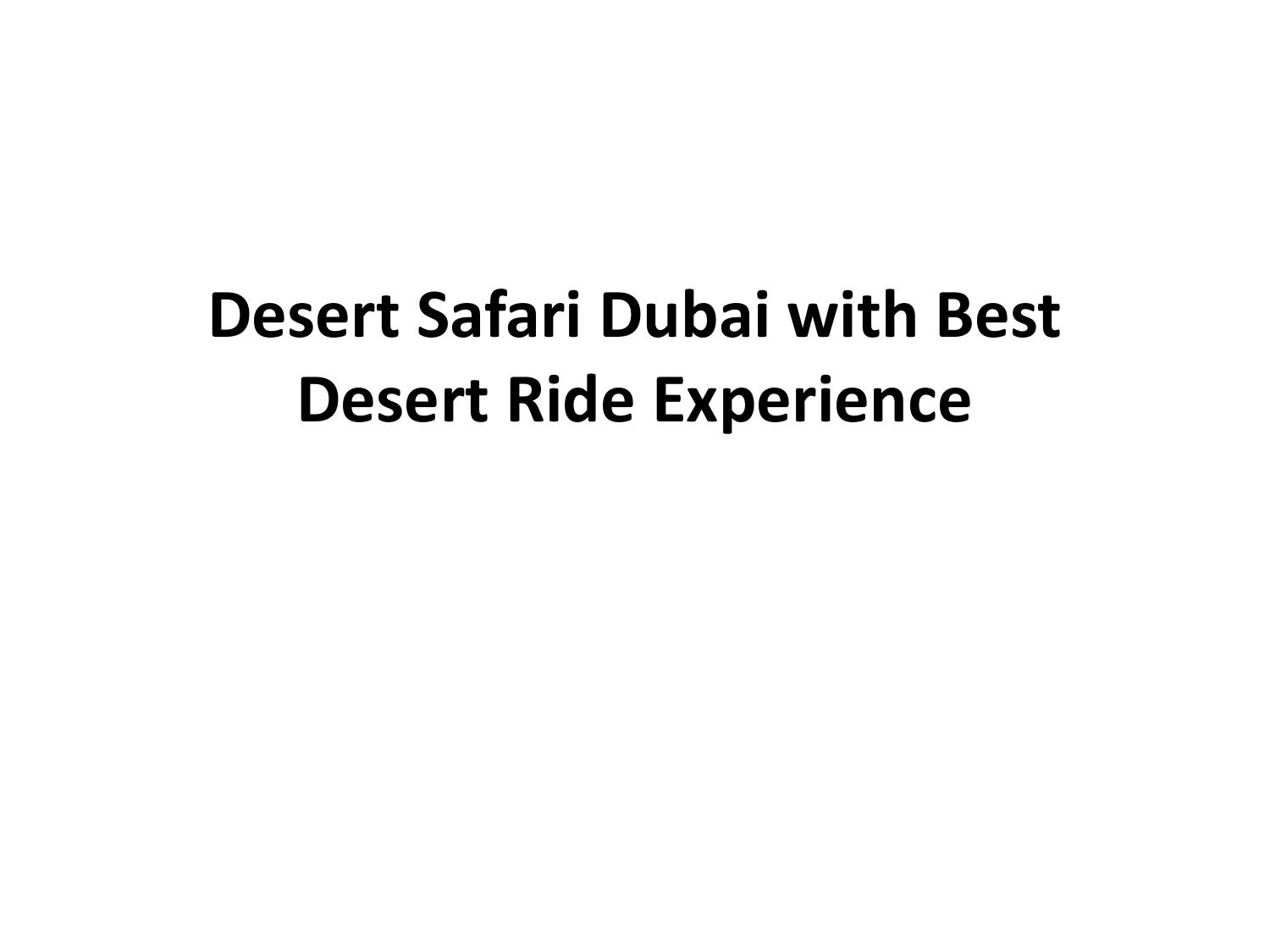 Desert Safari Dubai with Best Desert Ride Experience.pptx | DocDroid