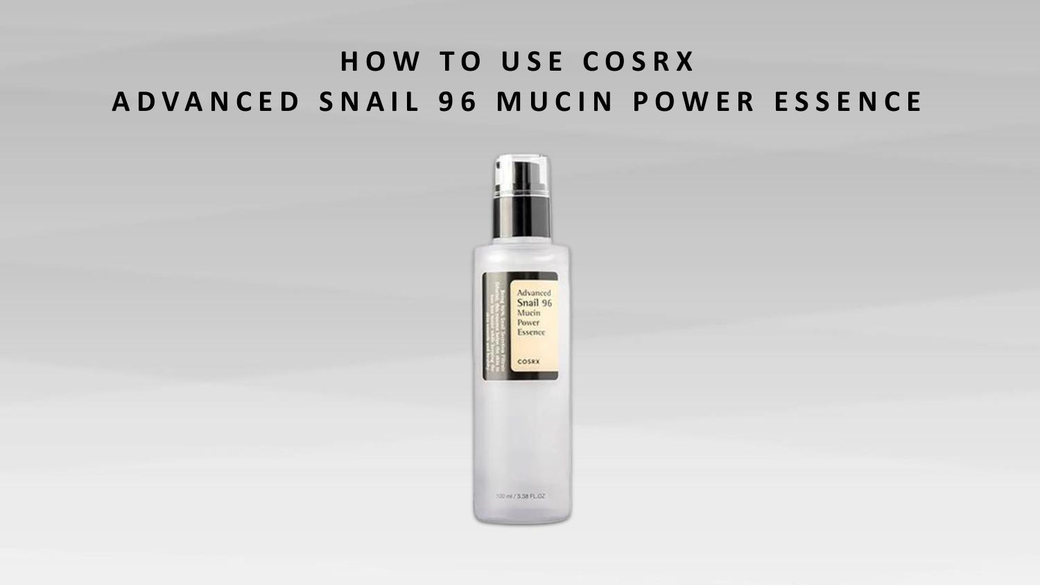 How to COSRX Advanced Snail 96 Power Essence.pptx | DocDroid
