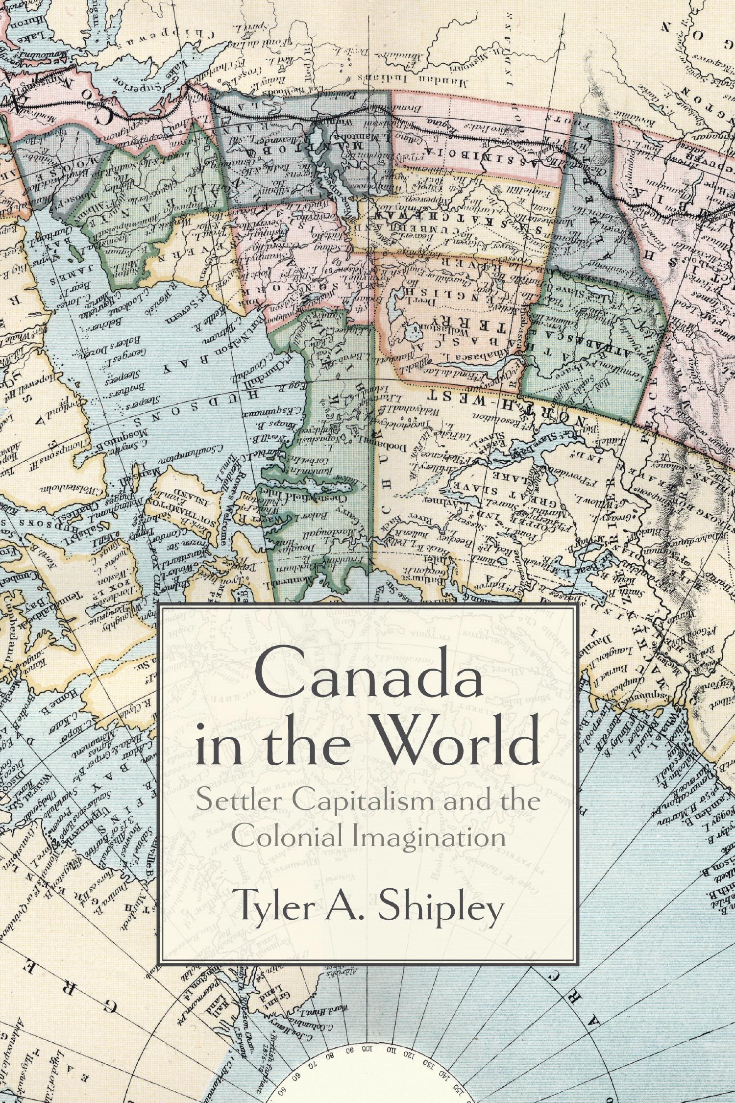 Tyler A. Shipley - Canada in the World_ Settler Capitalism and the ...