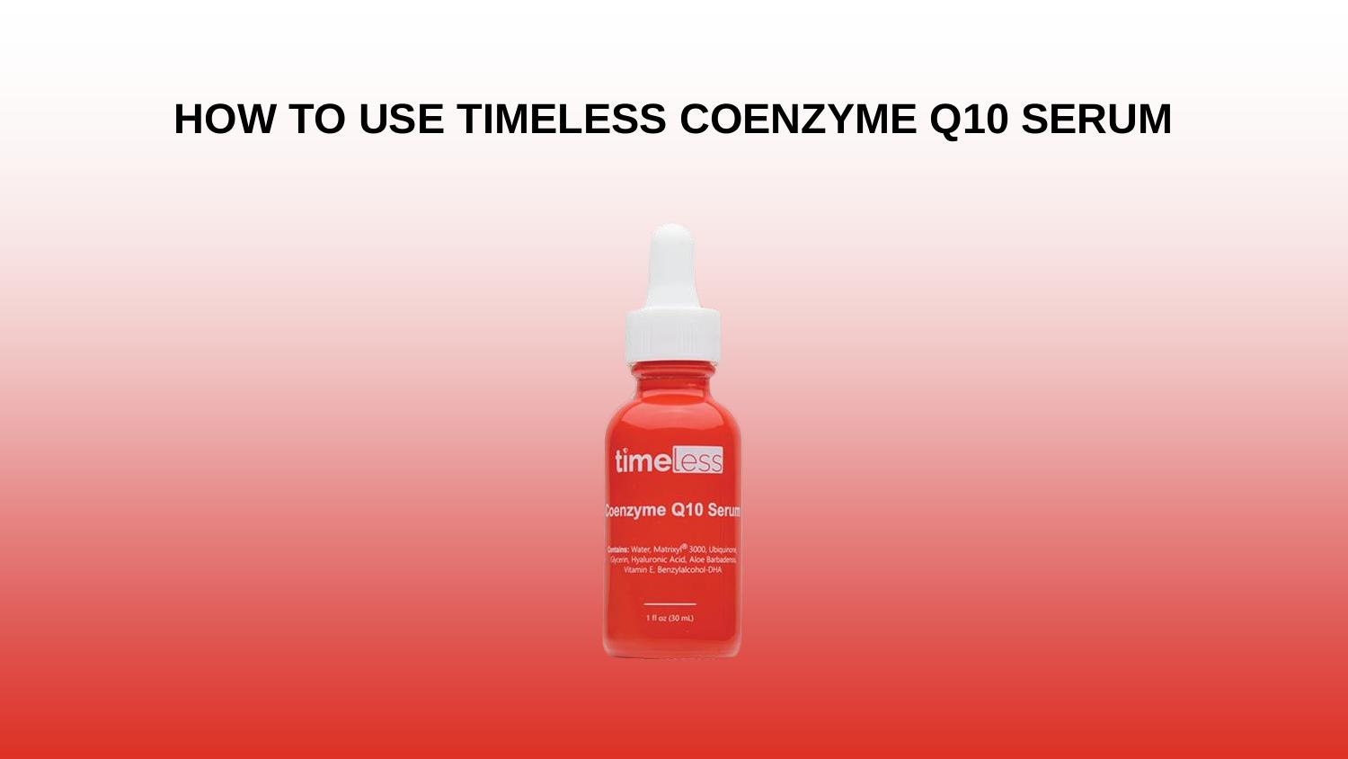 How to use Timeless Coenzyme Q10 Serum.pptx | DocDroid