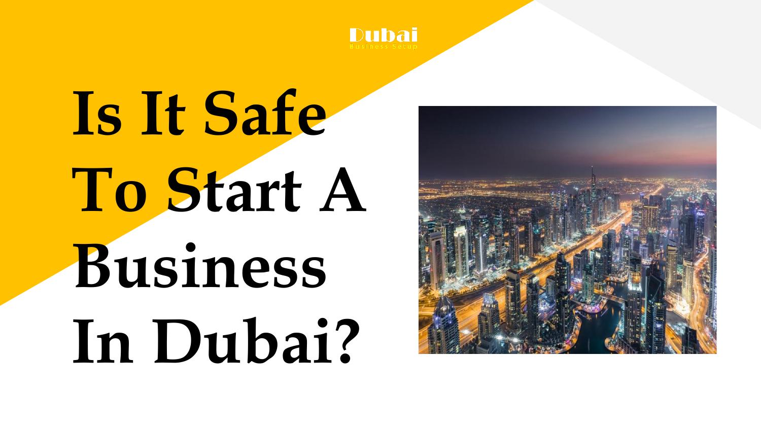 Is It Safe To Start A Business In Dubai.pptx | DocDroid