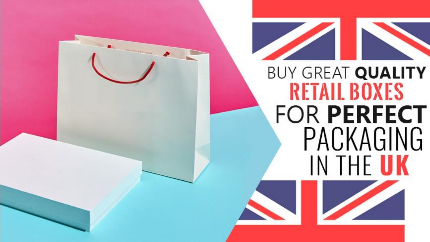 Buy great quality retail boxes for perfect Packaging in the UK.pdf ...