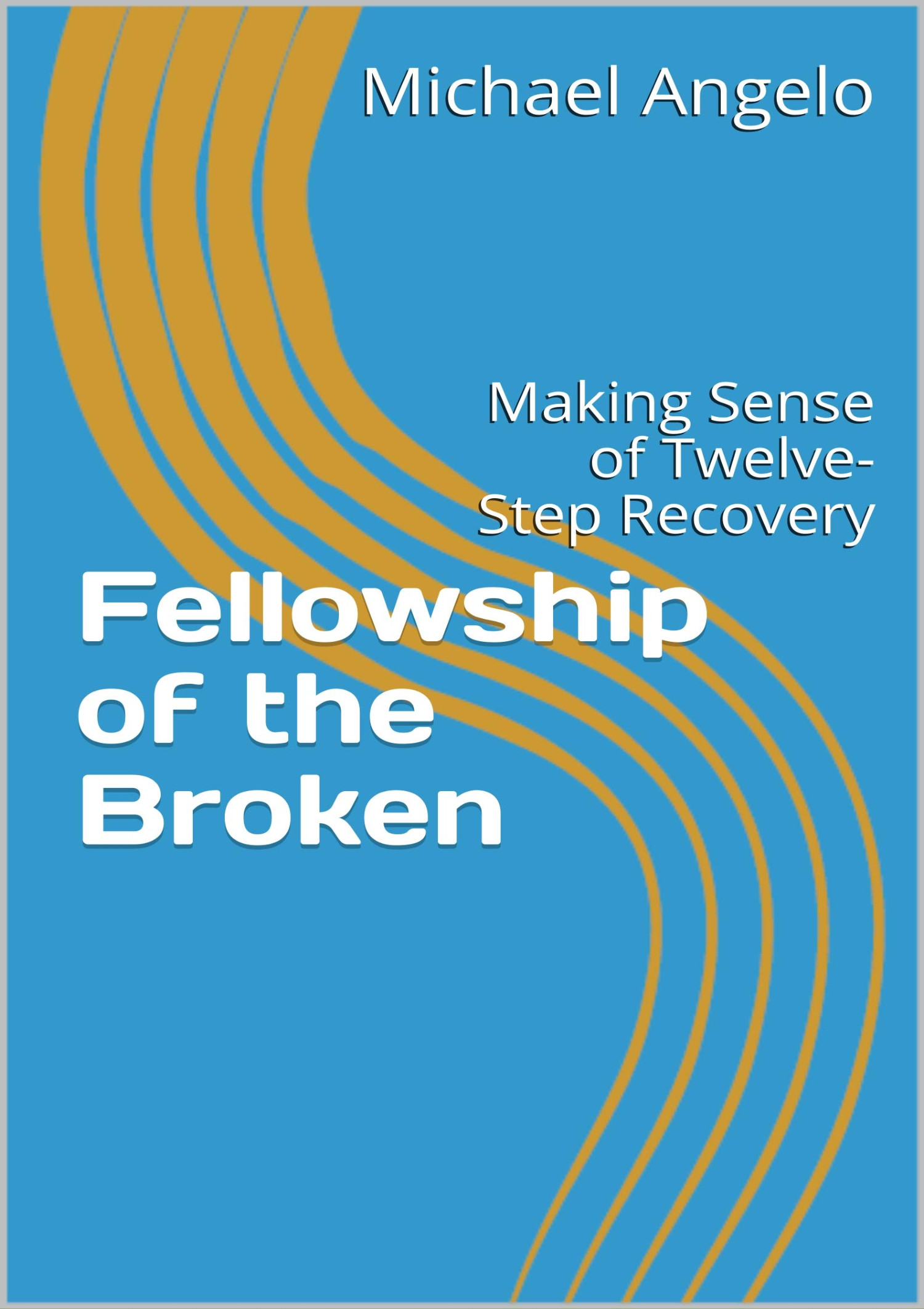 EBOOK Fellowship of the Broken Making Sense of Twelve Step Recovery.pdf ...