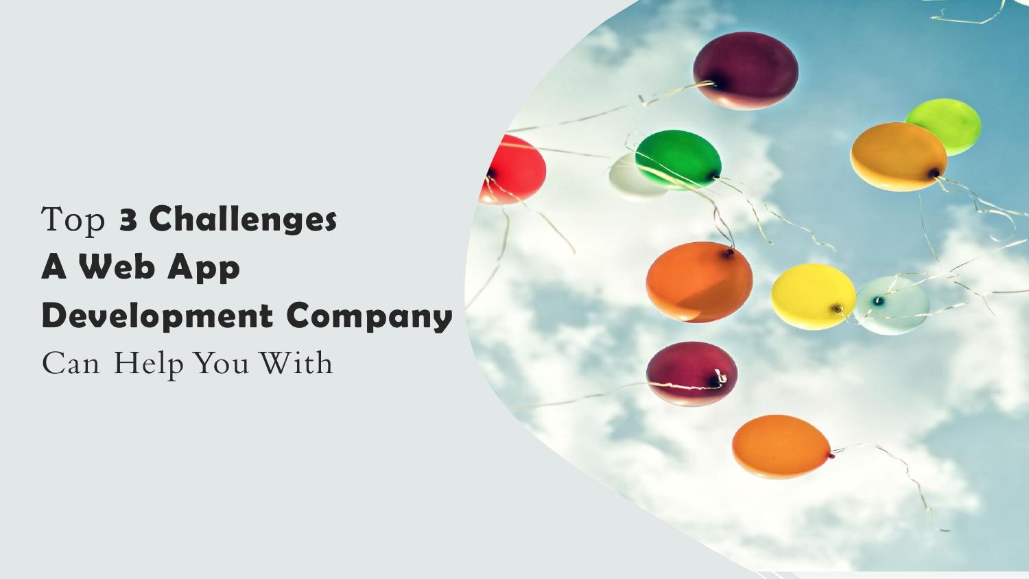 Top 3 Challenges A Web App Development Company Can Help You With.pdf ...