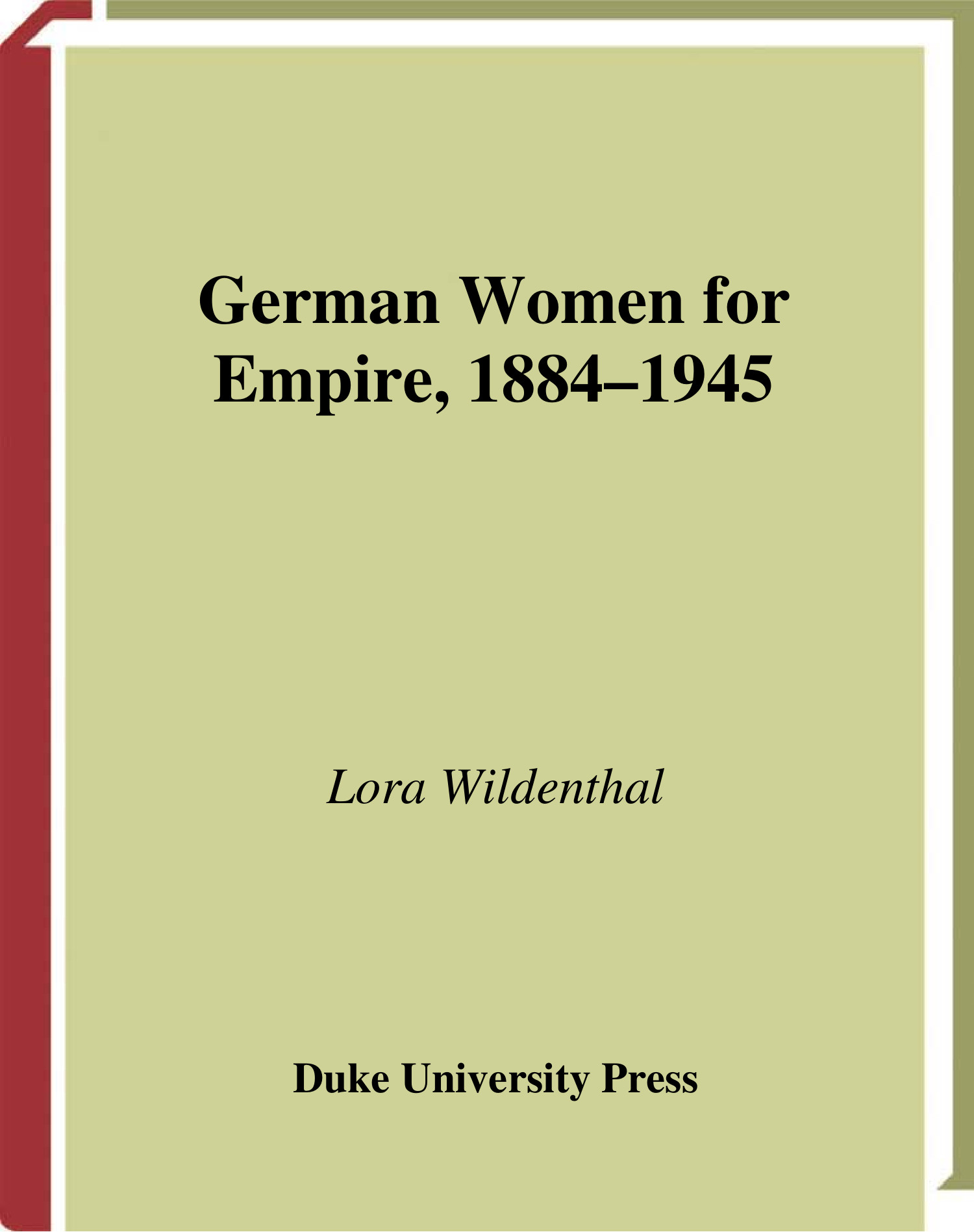 Lora Wildenthal - German Women for Empire, 1884–1945 (Politics, History ...