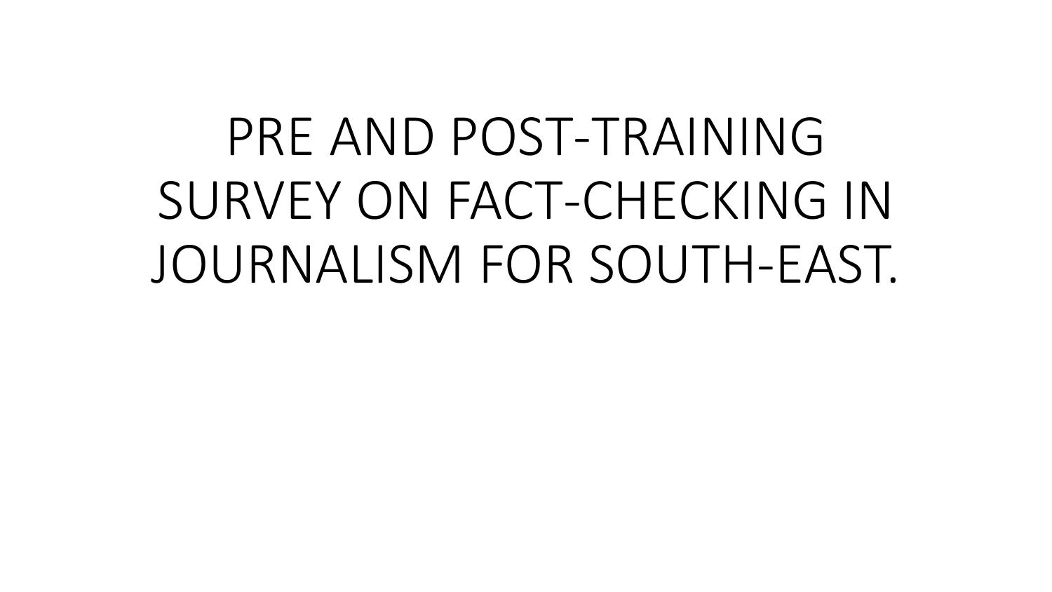 PRE AND POST-TRAINING SURVEY ON FACT-CHECKING IN JOURNALISM 1.pptx ...
