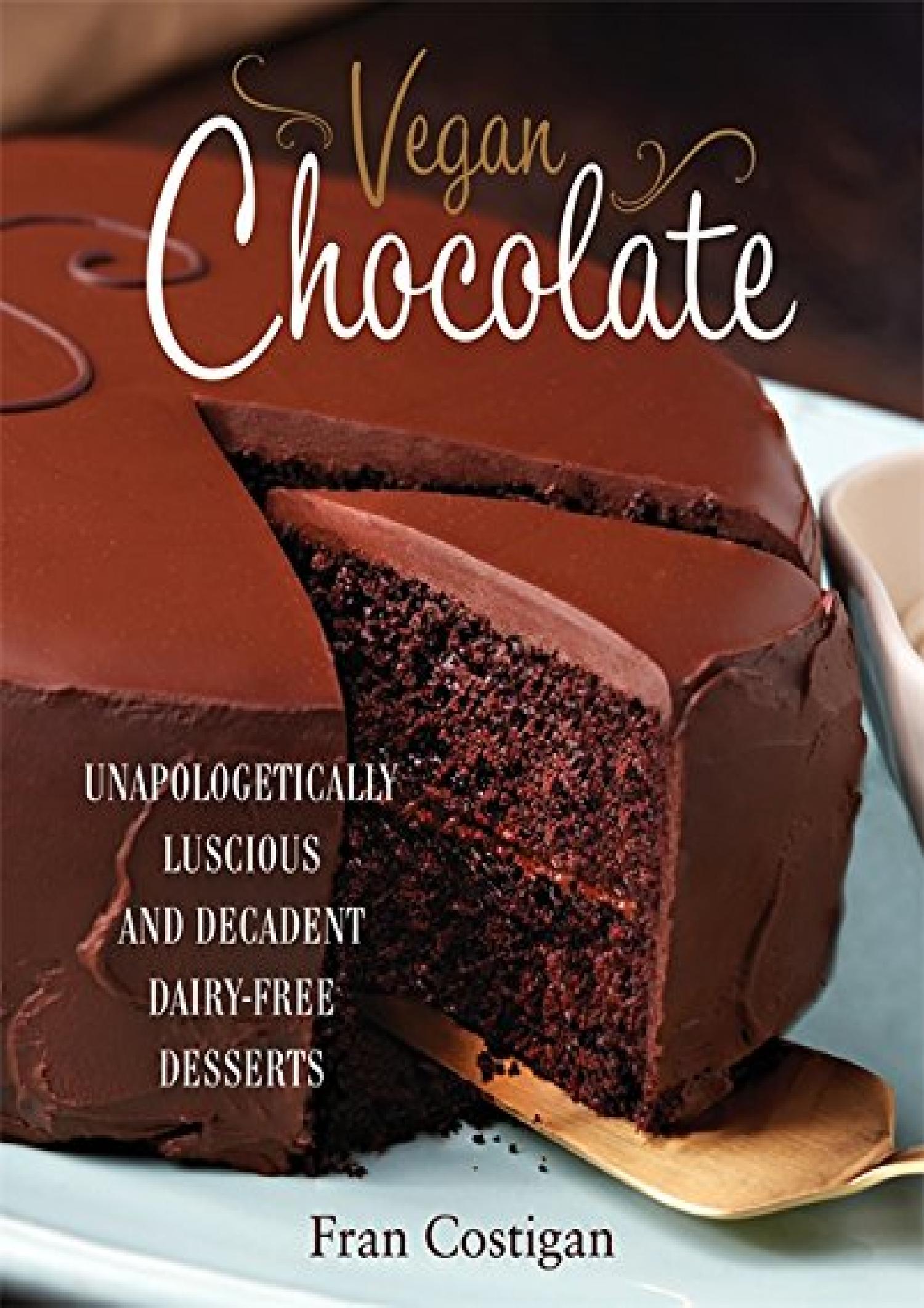 EBOOK Vegan Chocolate Unapologetically Luscious and Decadent Dairy Free ...