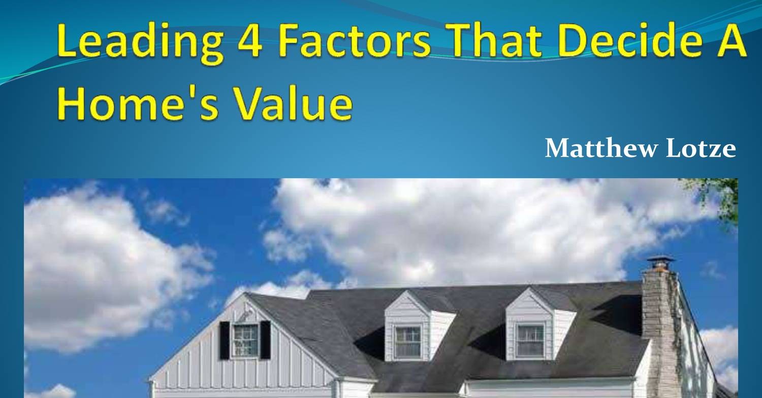 Leading 4 Factors That Decide A Home's Value- Matthew Lotze.pdf | DocDroid