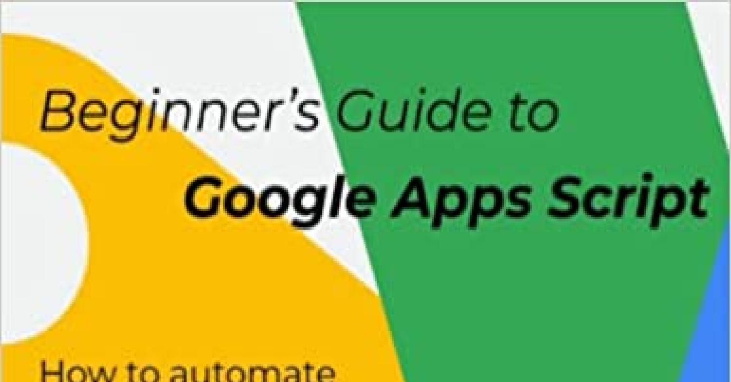DOWNLOAD Beginner s Guide to Google Apps Script 1 2 Sheets Forms Step by step guides to Google ...