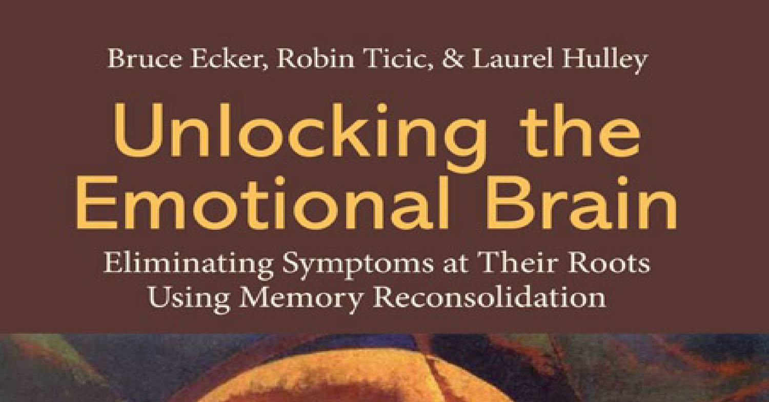 Bruce Ecker, Robin Ticic, Laurel Hulley - Unlocking the Emotional Brain ...
