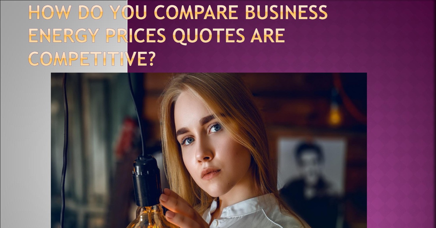 How do you compare business energy prices quotes are Competitive.ppt ...