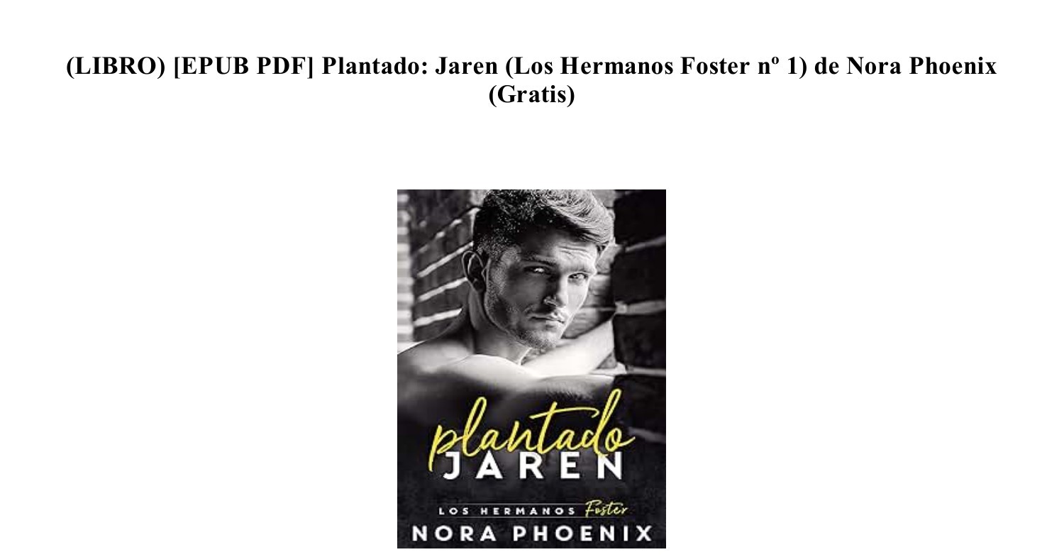 [Descargar] (GRATIS) Plantado Jaren (Los Hermanos Foster n 1) de Nora Phoenix EPUB.pdf | DocDroid