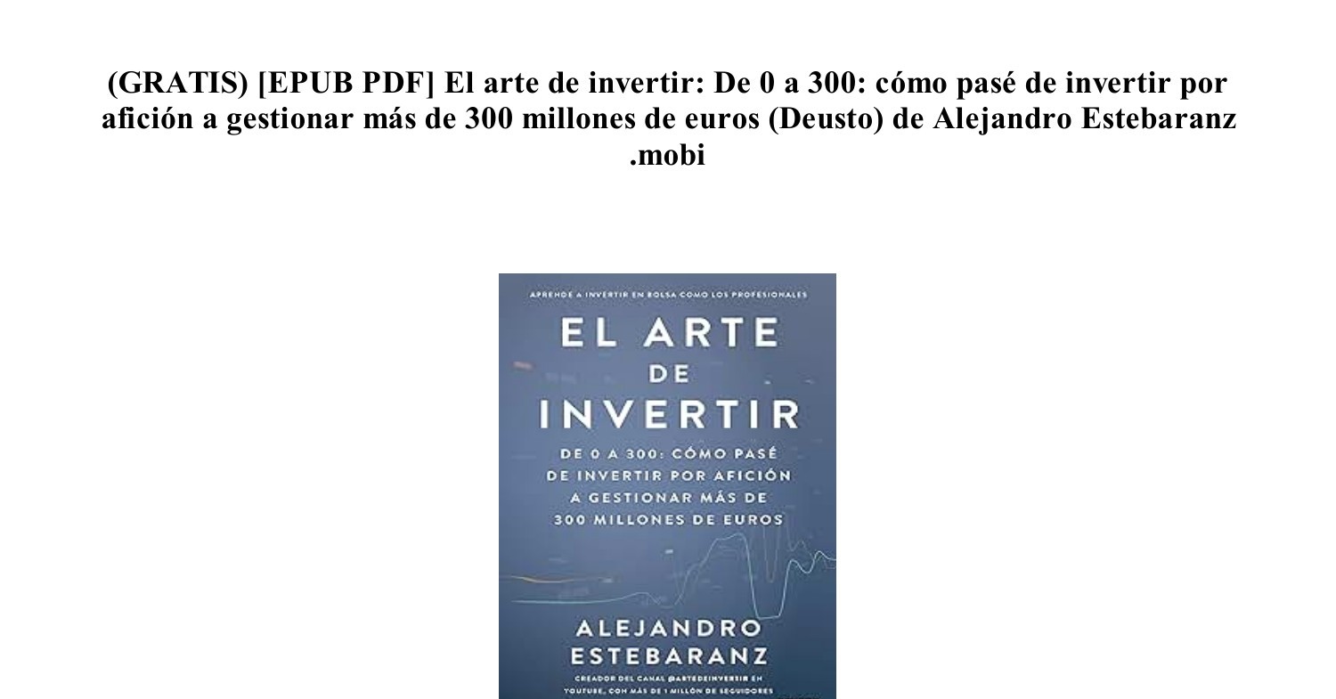 Gratis [PDF FB2] El arte de invertir de Alejandro Estebaranz pdf.pdf | DocDroid