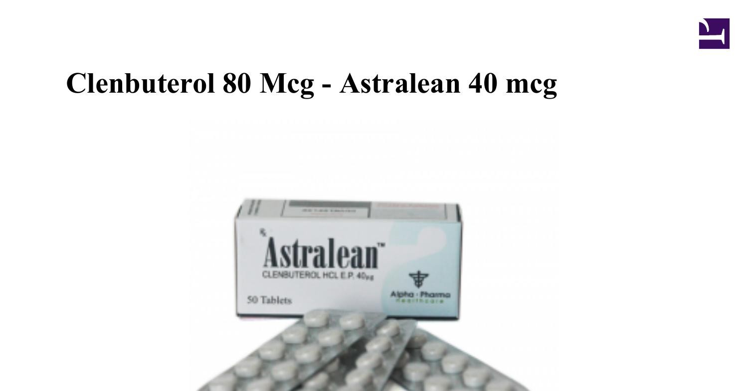 Clenbuterol 80 Mcg - Astralean 40 mcg 50-500 pills .pdf | DocDroid