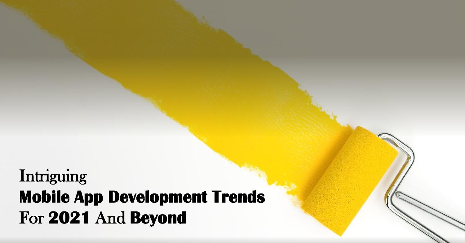 Intriguing Mobile App Development Trends For 2021 And Beyond.pdf | DocDroid