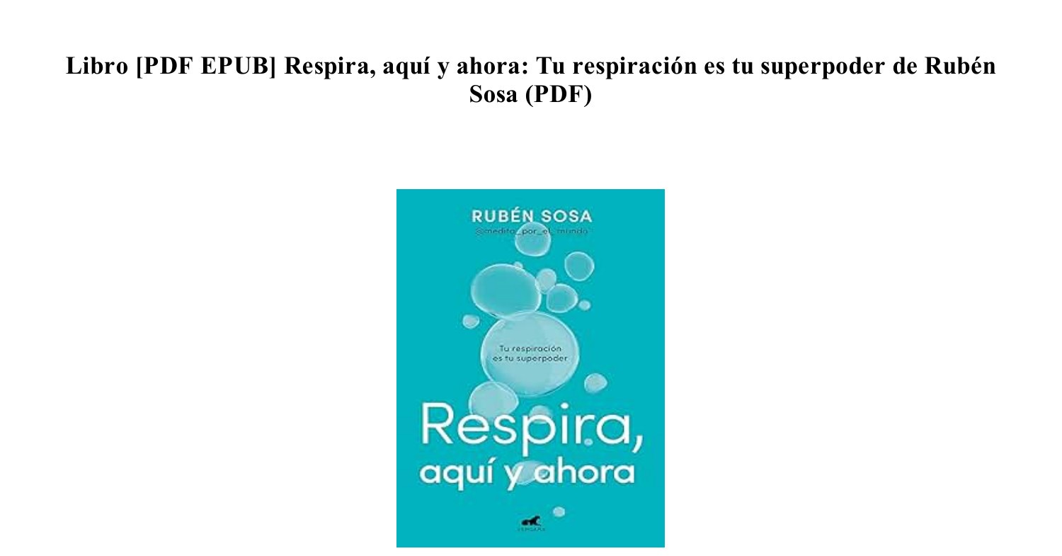 [PDF EPUB] [GRATIS] Respira, aquí y ahora Tu respiración es tu superpoder de Rubén Sosa .mobi ...