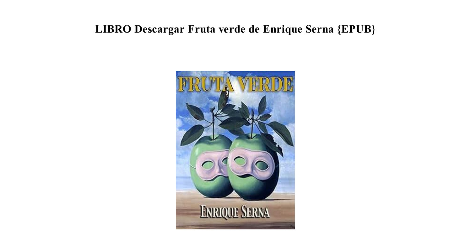 (Gratis) Descargar Fruta verde de Enrique Serna [.epub].pdf | DocDroid