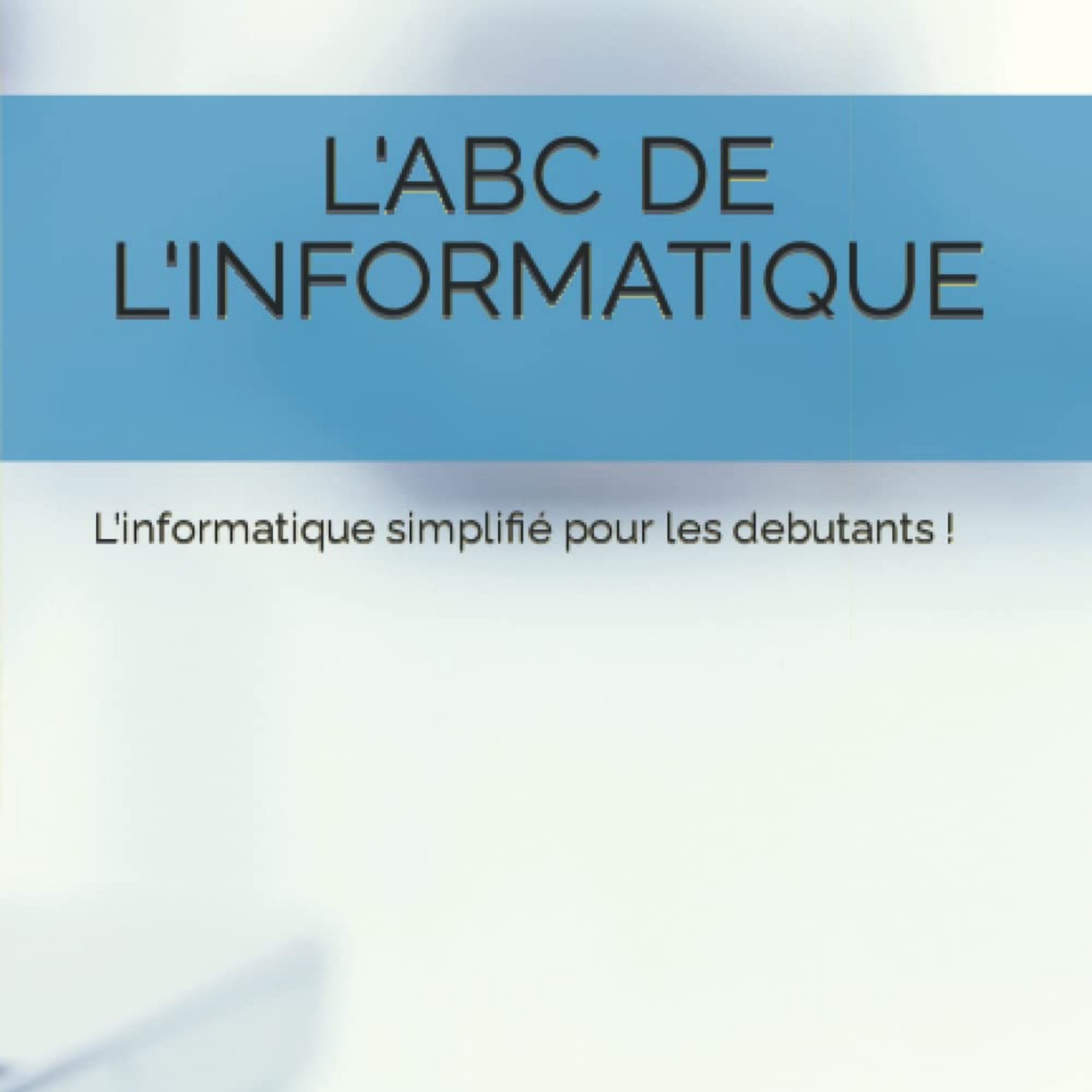 BOOK L ABC DE L INFORMATIQUE L informatique simplifié pour les ...
