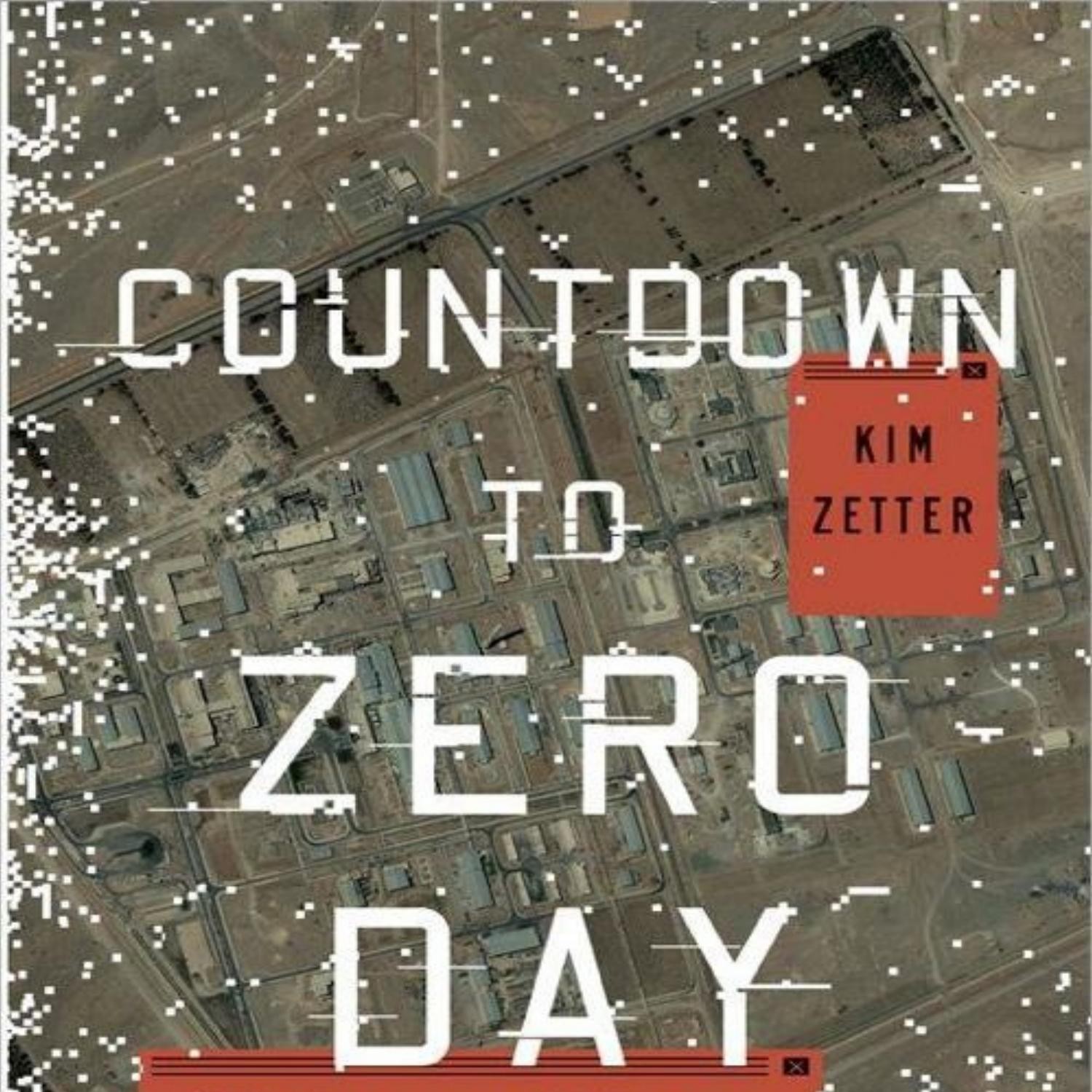 Kim Zetter - Countdown to Zero Day _ Stuxnet and the Launch of the World’s First Digital Weapon ...