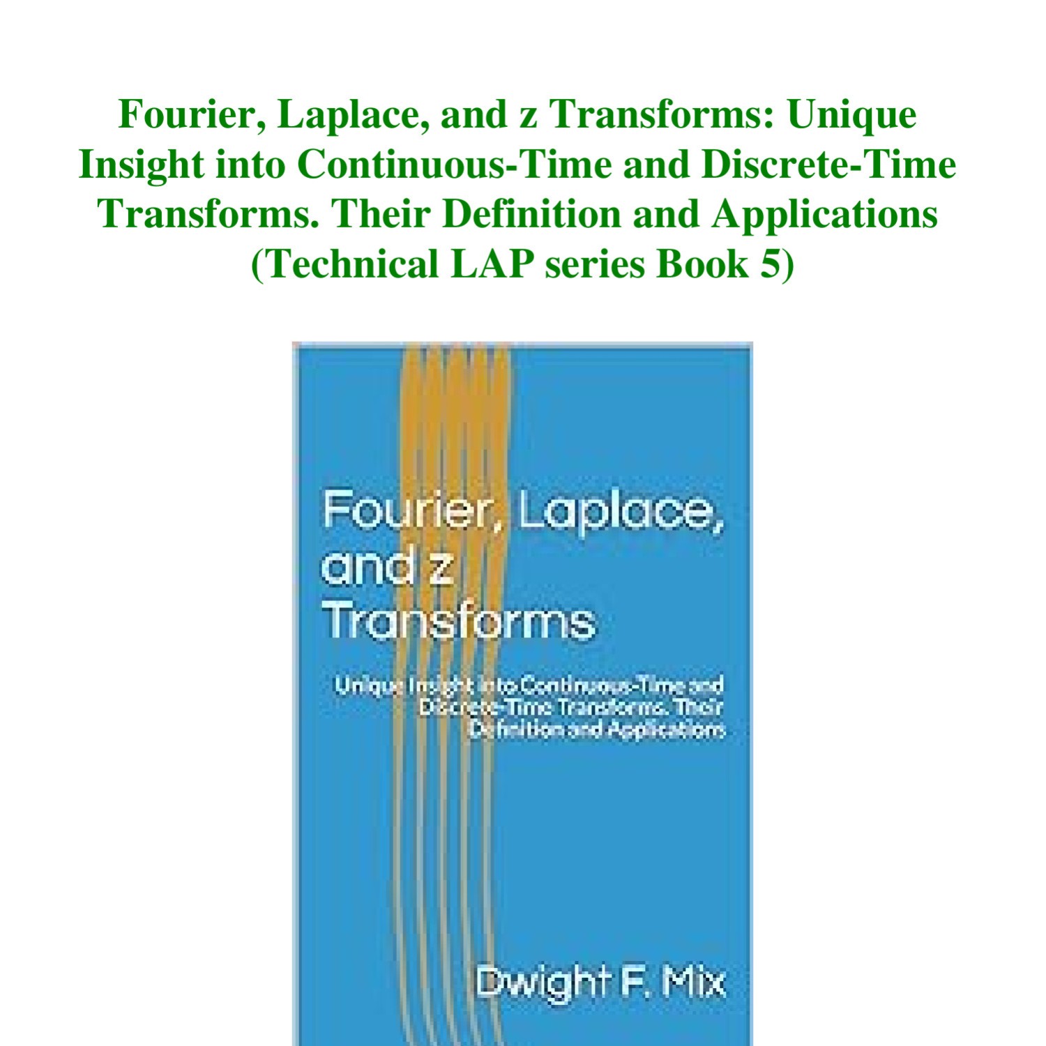 Fourier Laplace and z Transforms Unique Insight into Continuous-Time and Discrete-Time .pdf ...