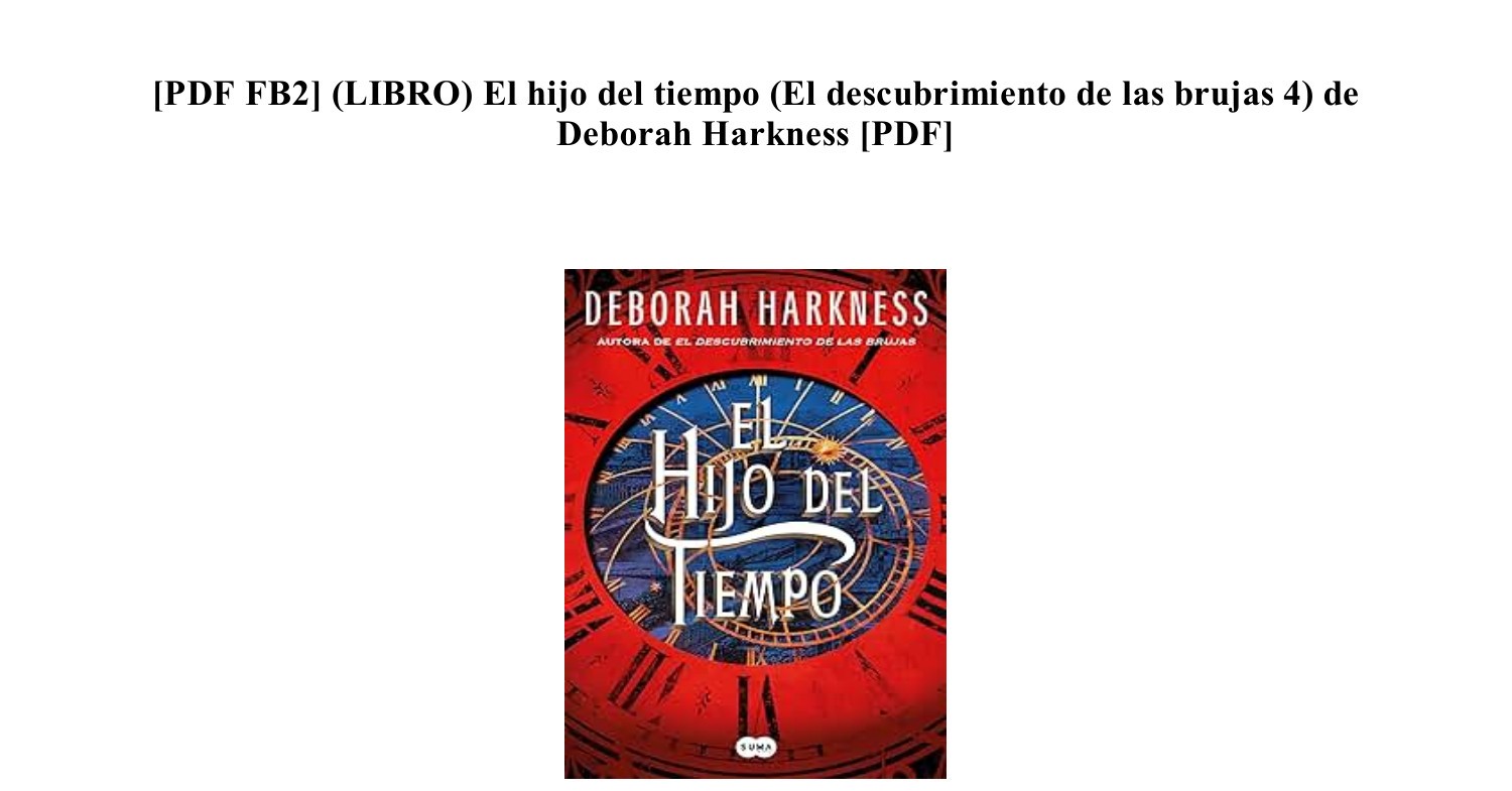 LIBRO [PDF FB2] El hijo del tiempo (El descubrimiento de las brujas 4) de Deborah Harkness ...