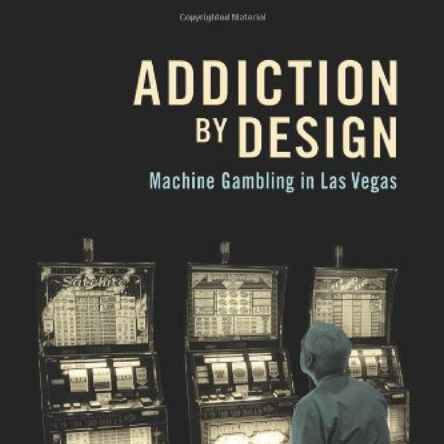 Addiction by Design Machine Gambling in Las Vegas.pdf | DocDroid