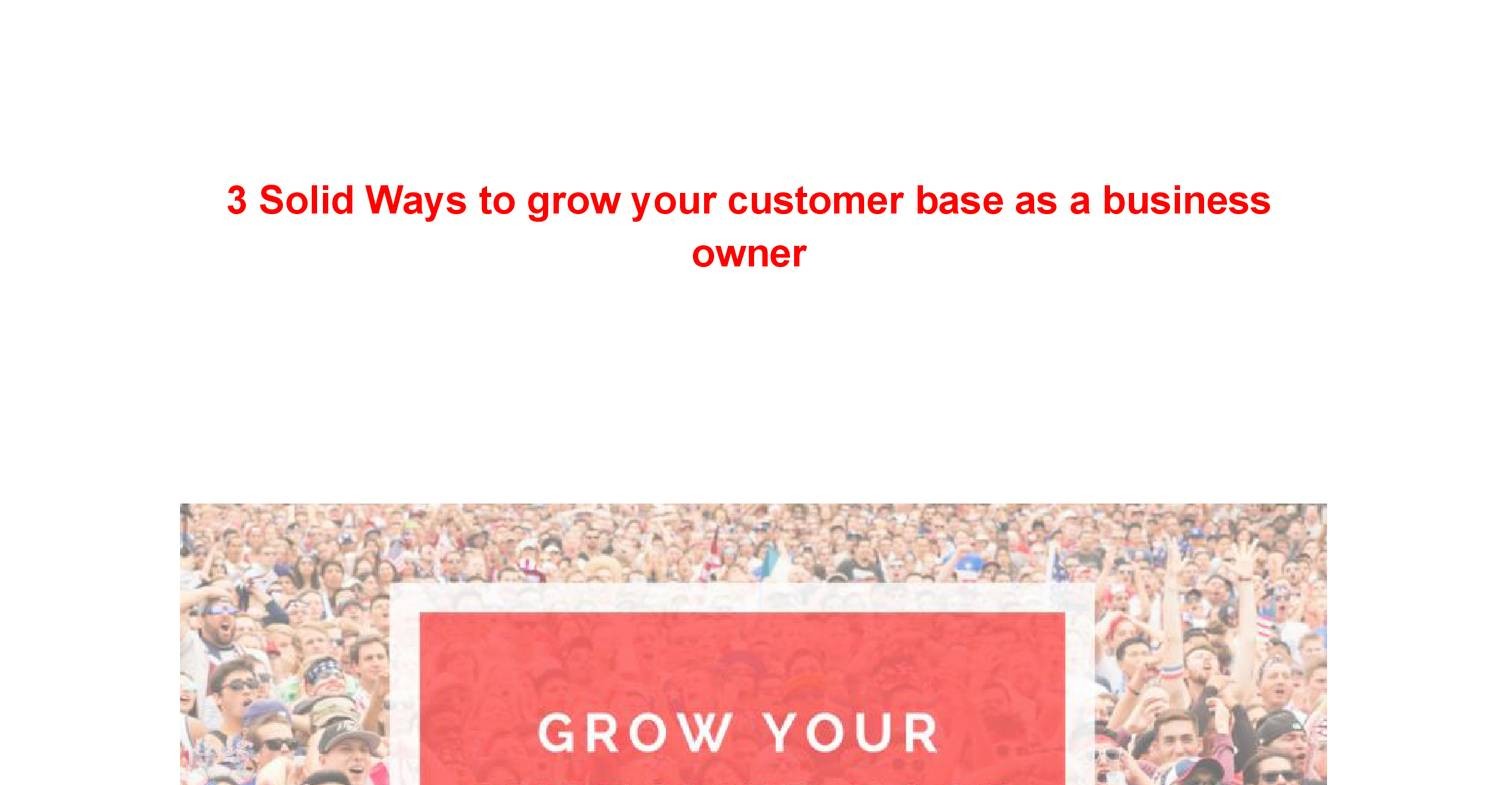 3 Solid Ways to grow your customer base as a business owner.pdf | DocDroid