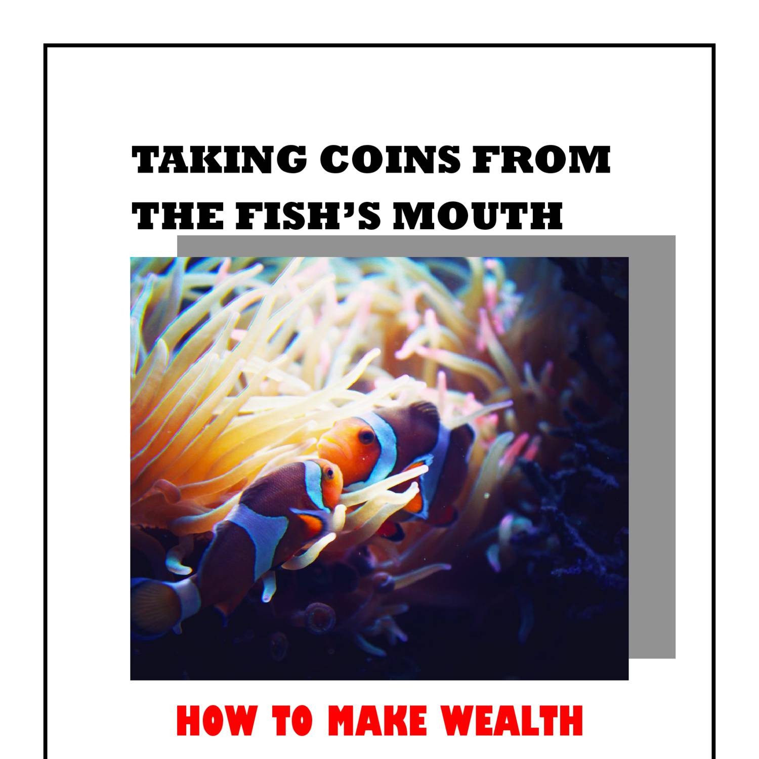 Taking Coins From The Fish's Mouth: How To Make Wealth.pdf | DocDroid