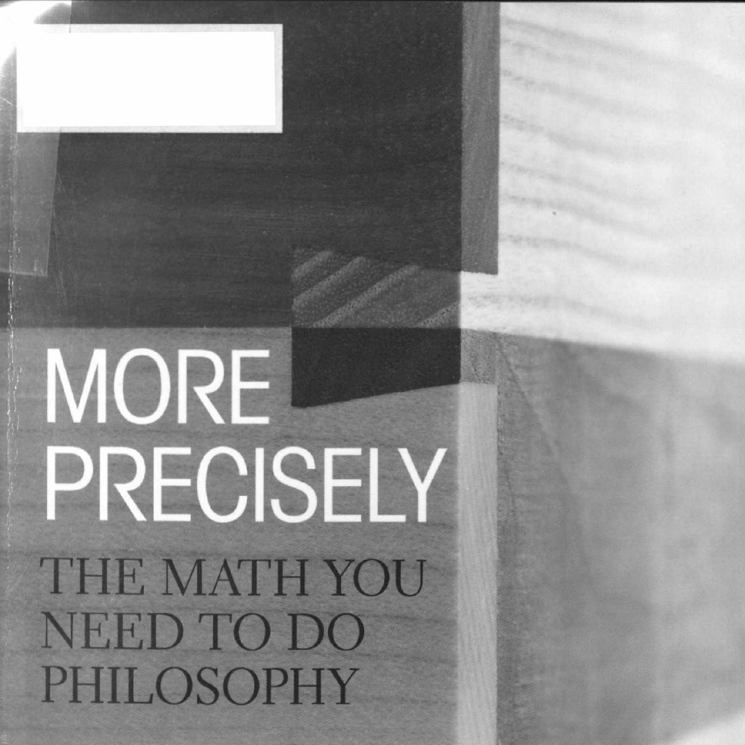 Eric Steinhart-More Precisely_ The Math You Need to Do Philosophy ...