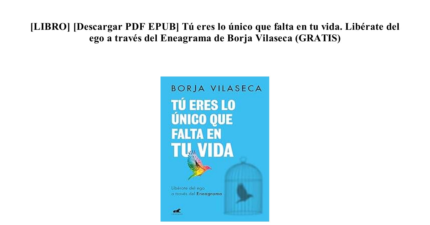 [EPUB PDF] [Gratis] Tú eres lo único que falta en tu vida. Libérate del ego a través del ...