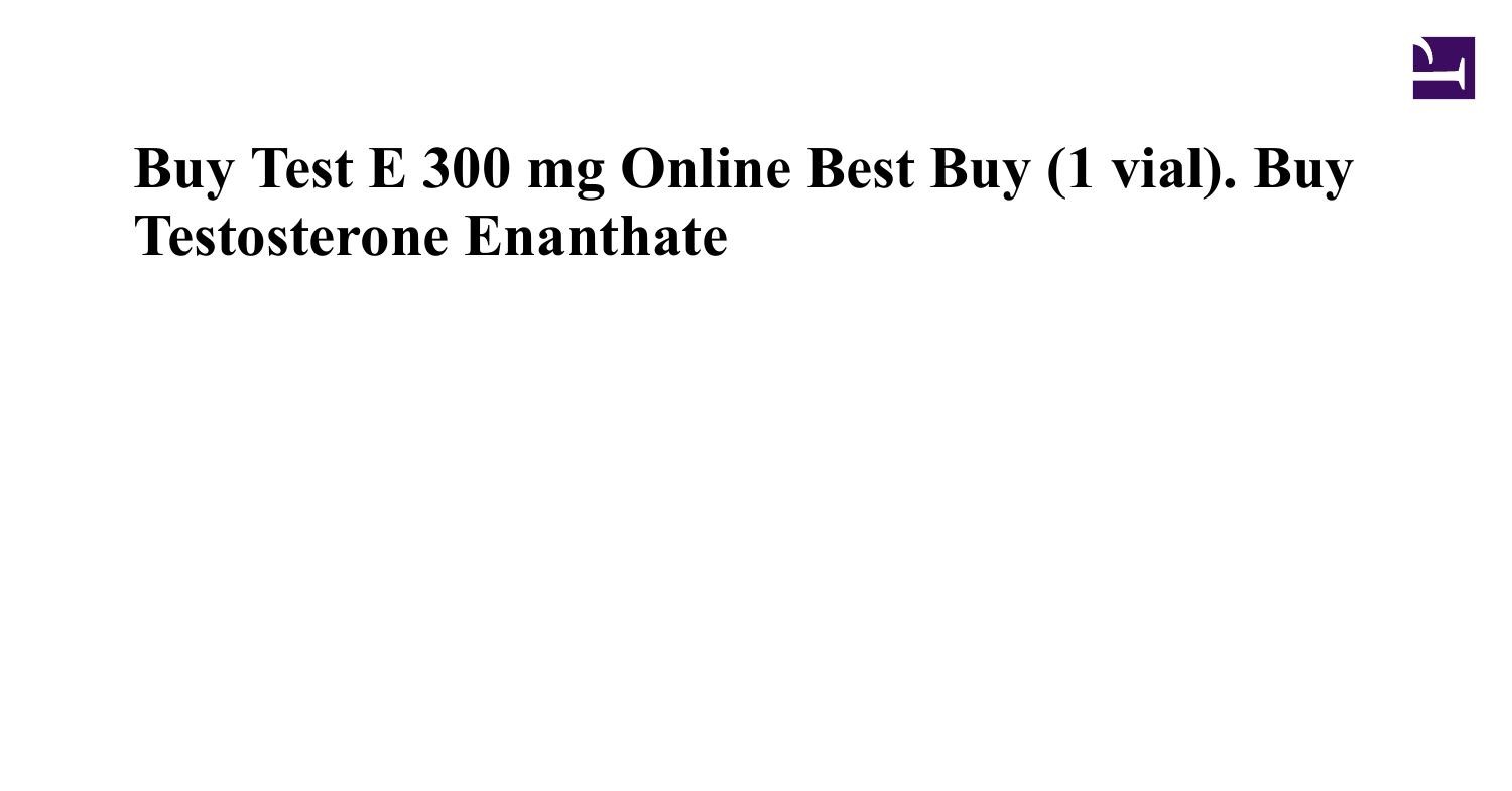 Buy Test E 300 mg Online Best Buy 1 vial Buy Testosterone Enanthate ...