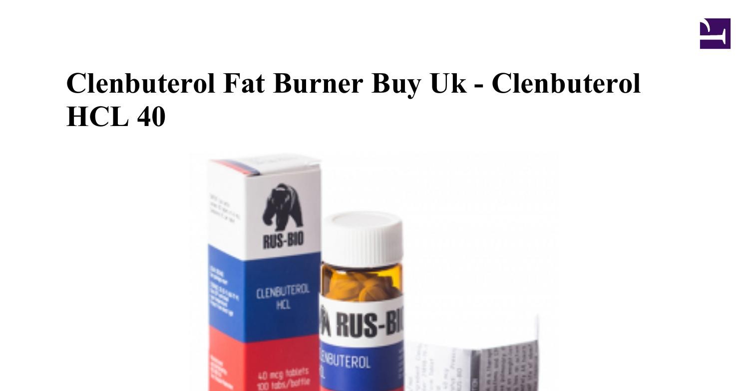 Clenbuterol Fat Burner Buy Uk - Clenbuterol HCL 40 100 tabs .pdf | DocDroid