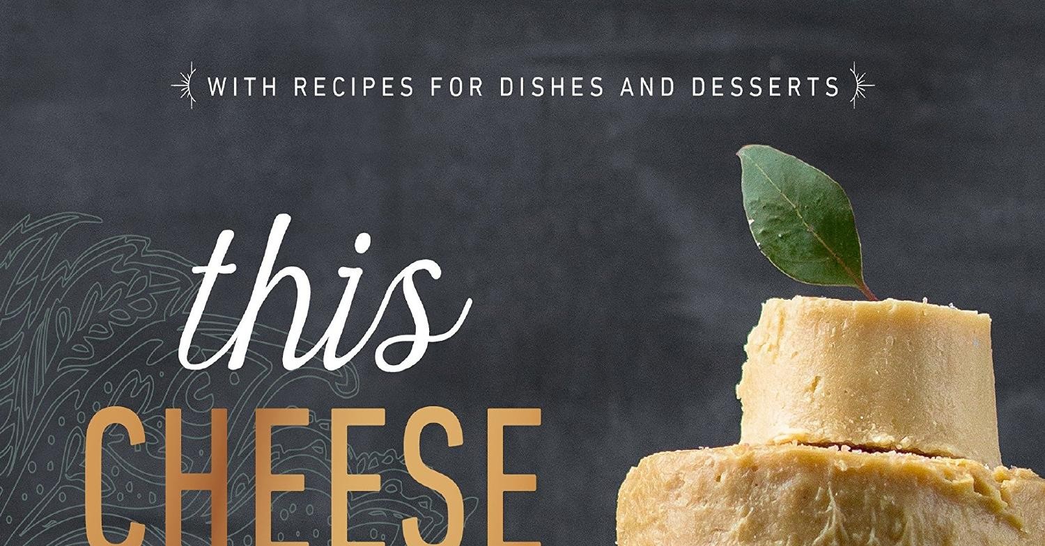 EBOOK This Cheese is Nuts Delicious Vegan Cheese at Home.pdf | DocDroid