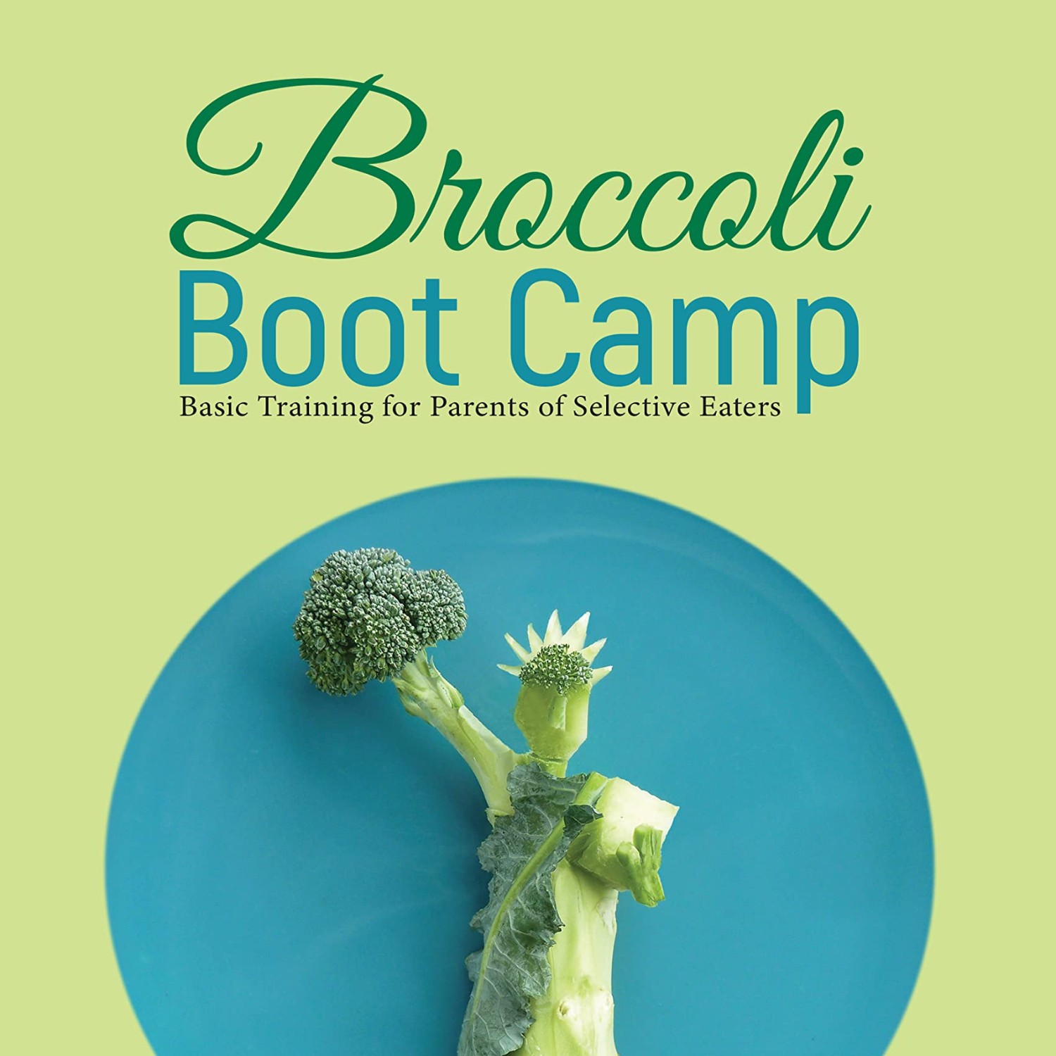 DOWNLOAD Broccoli Boot Camp Basic Training for Parents of Selective Eaters.pdf | DocDroid