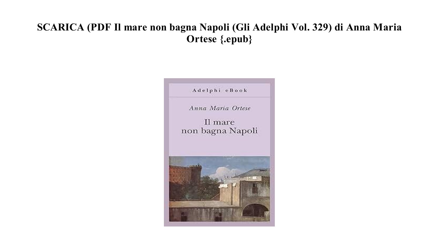 (mobi) SCARICA Il mare non bagna Napoli (Gli Adelphi Vol. 329) di Anna ...