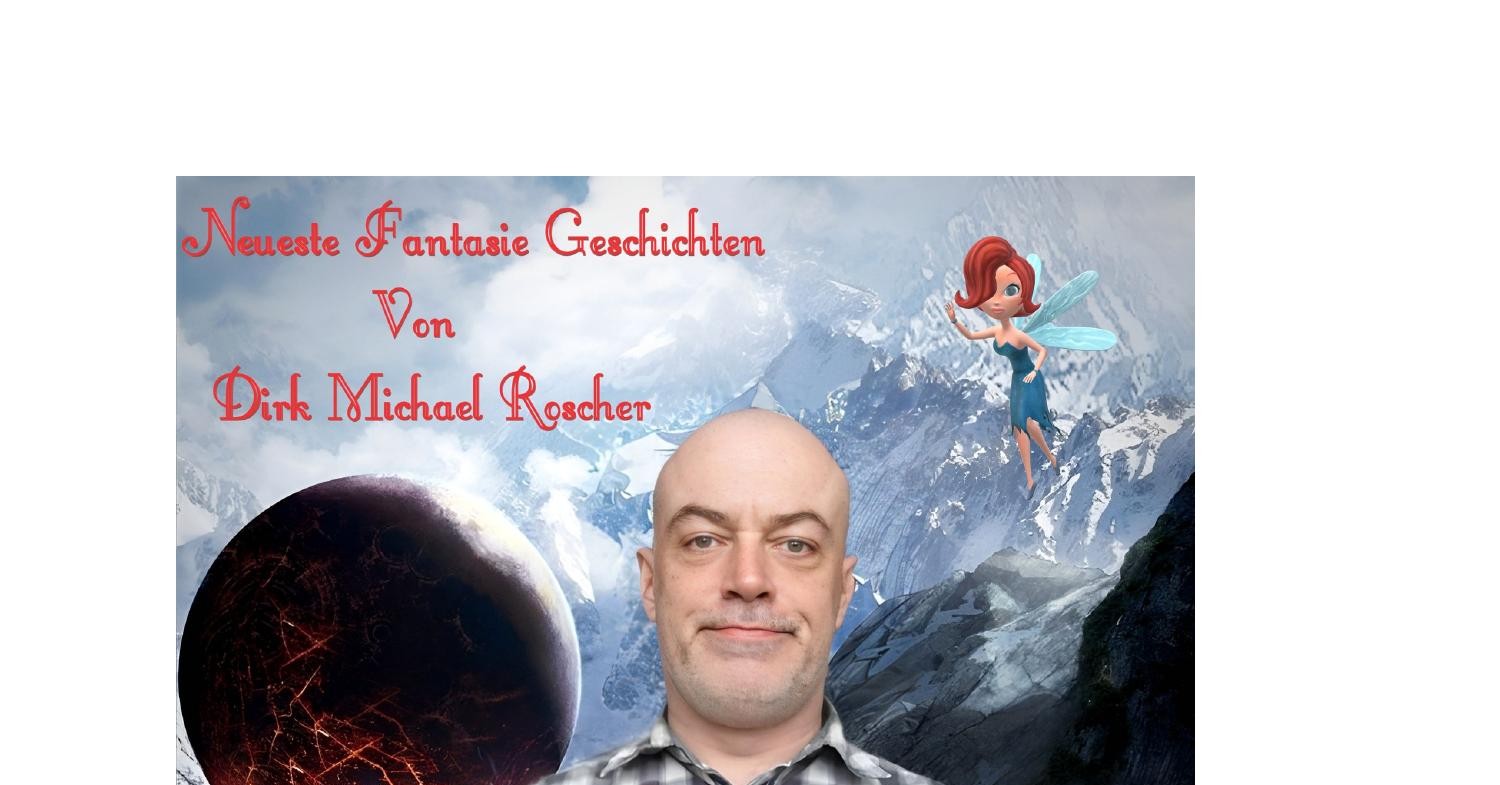 Neueste Fantasie Geschichten von Dirk Michael Roscher.rtf | DocDroid