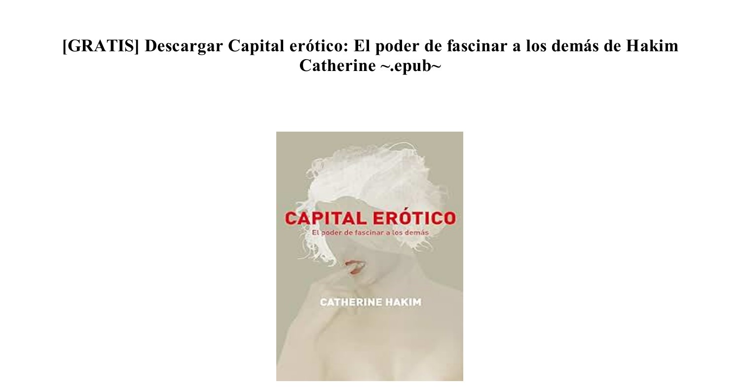 [PDF FB2] (Libro) Capital erótico El poder de fascinar a los demás de Hakim Catherine LIBRO.pdf ...