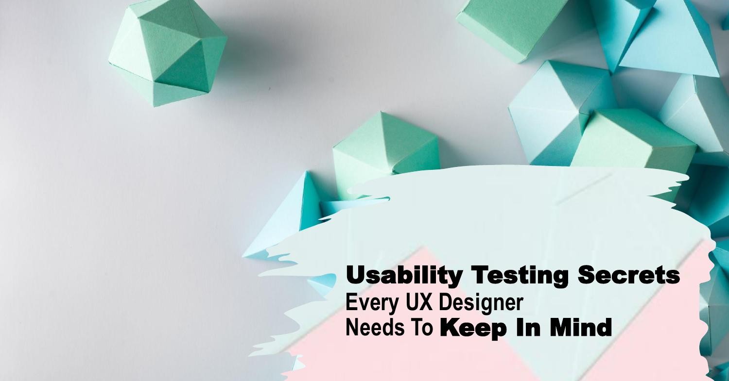 Usability Testing Secrets Every UX Designer Needs To Keep In Mind.pdf ...