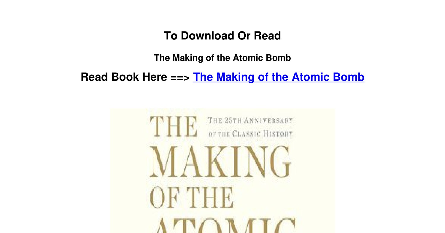 DOWNLOAD Pdf The Making of the Atomic Bomb By Richard Rhodes.pdf | DocDroid