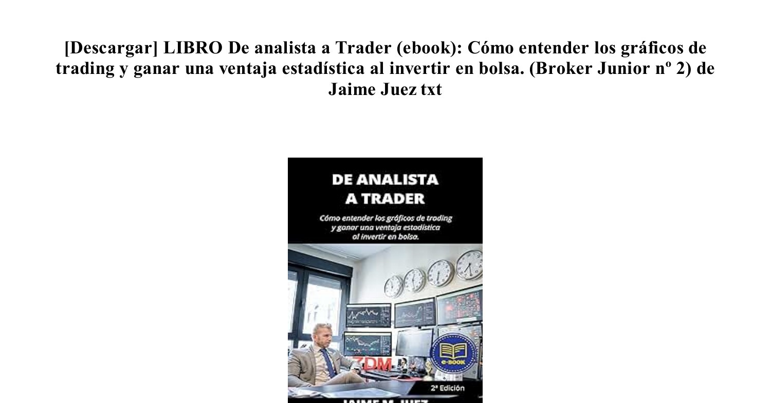 [Descargar] (GRATIS) De analista a Trader (ebook) de Jaime Juez [mobi].pdf | DocDroid