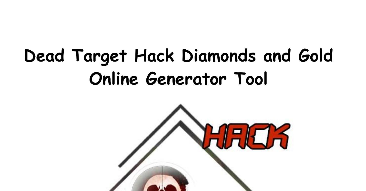 Dead Target Hack Diamonds and Gold Generator Android iOS.pdf | DocDroid