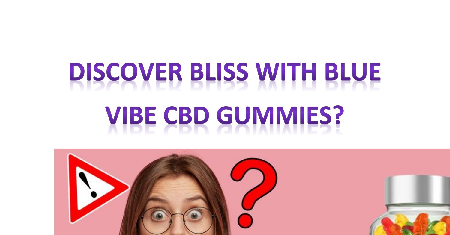 Discover Bliss with Blue Vibe CBD Gummies.pdf | DocDroid