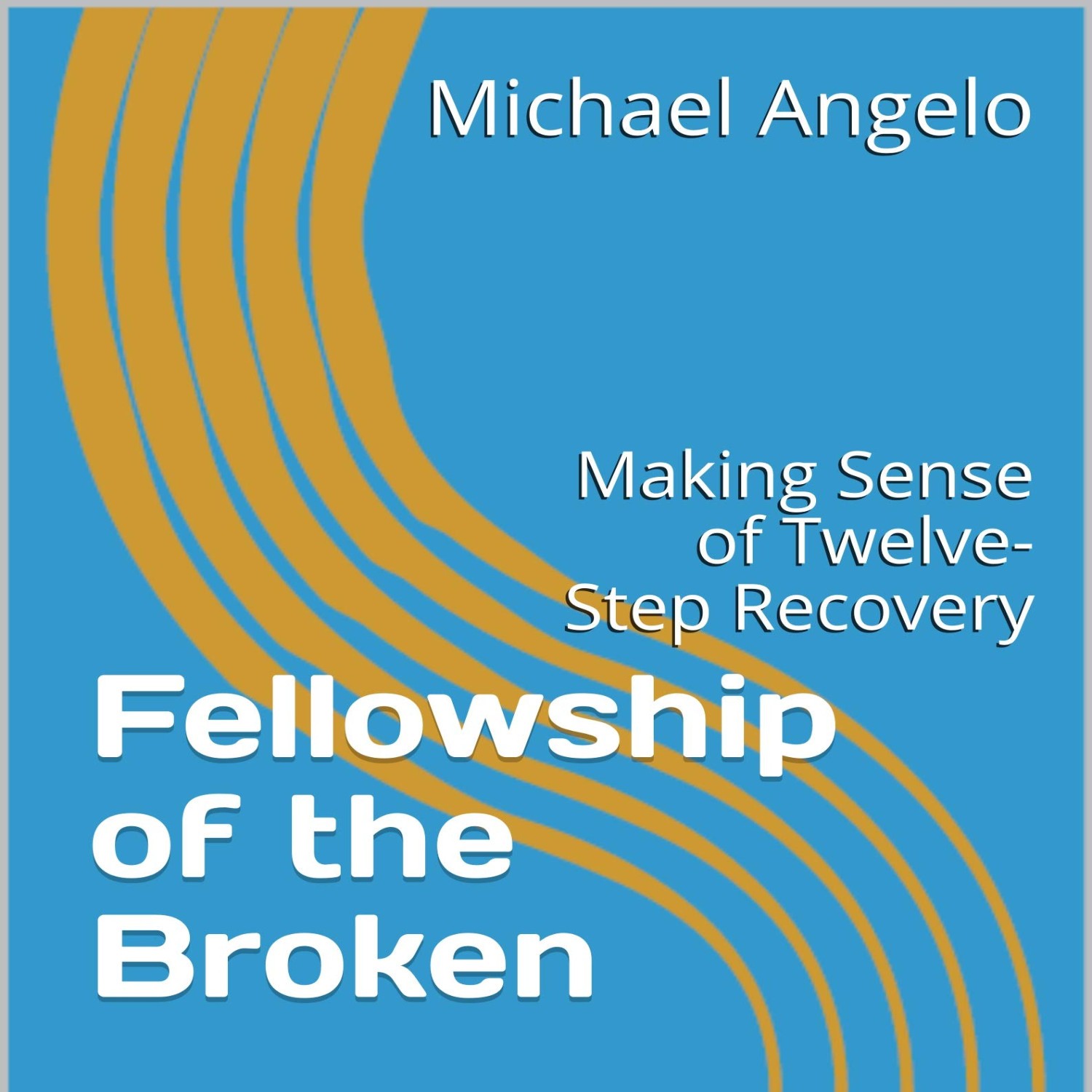 EBOOK Fellowship of the Broken Making Sense of Twelve Step Recovery.pdf ...