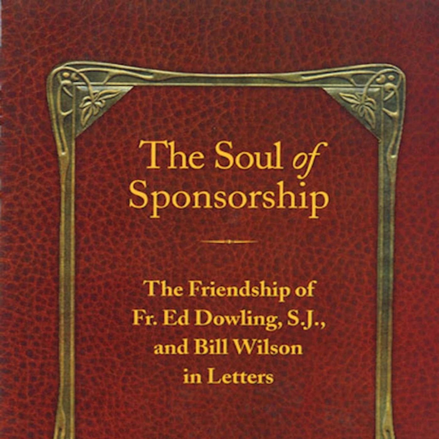 READING The Soul of Sponsorship The Friendship of Fr Ed Dowling S J and ...