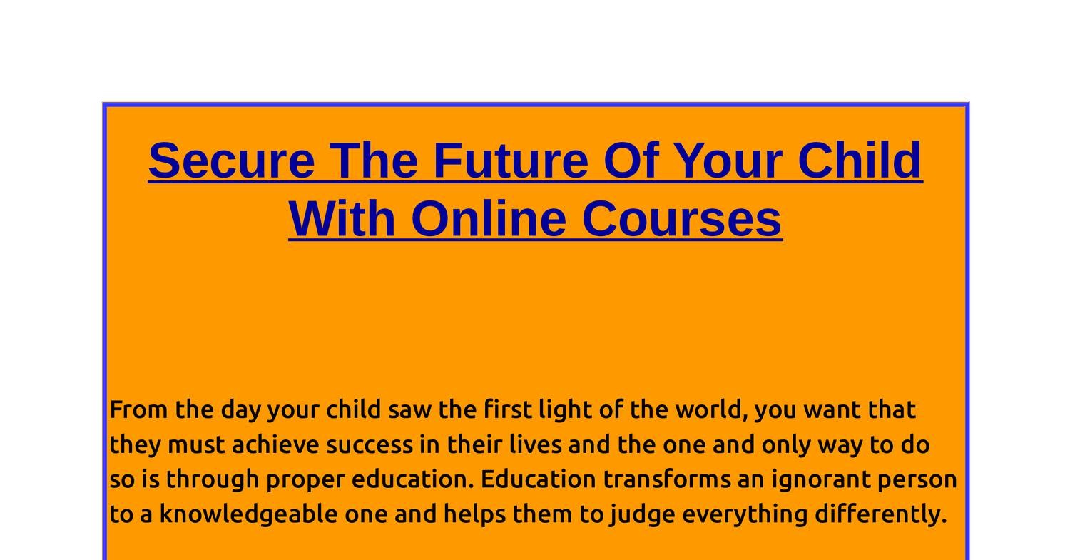 Secure The Future Of Your Child With Online Courses.pdf | DocDroid