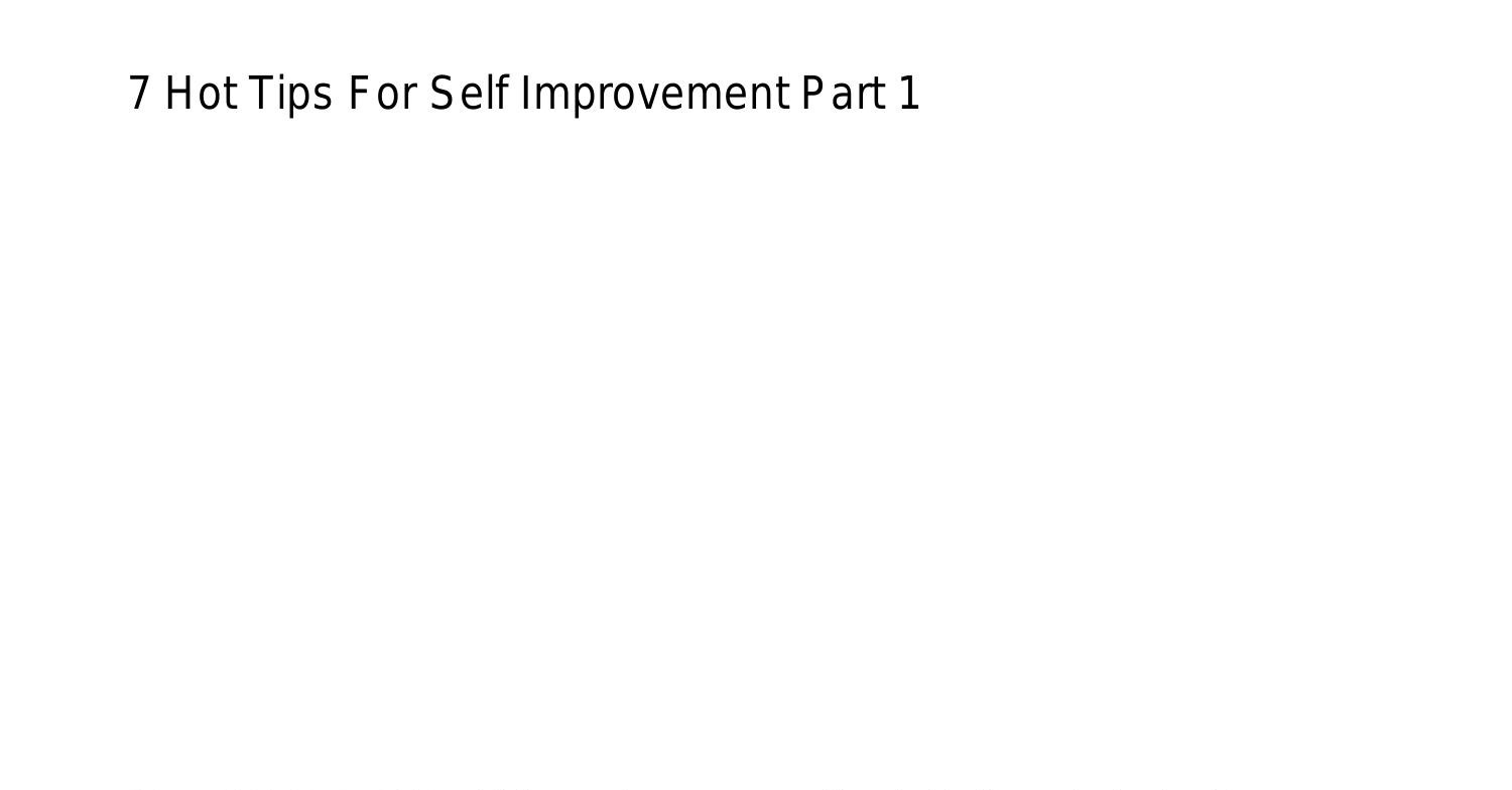 7 Hot Tips For Self Improvement Part 1sgdrv.pdf.pdf | DocDroid