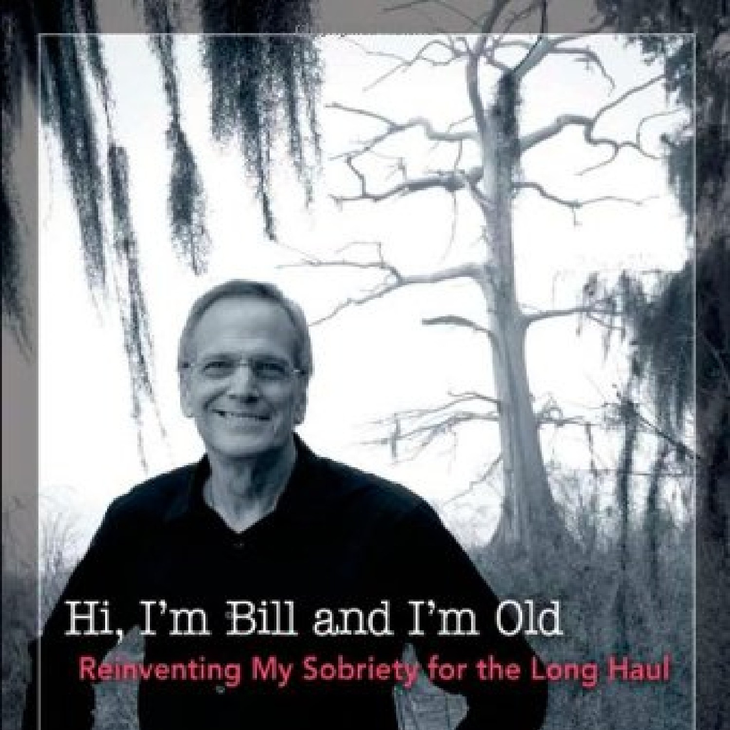 READING Hi I m Bill and I m Old Reinventing My Sobriety for the Long ...