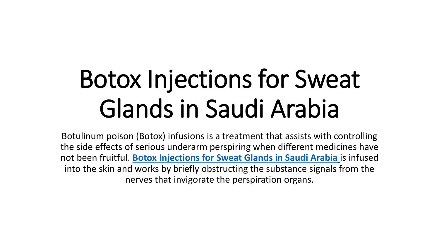 Botox Injections for Sweat Glands in Saudi Arabia.pptx | DocDroid