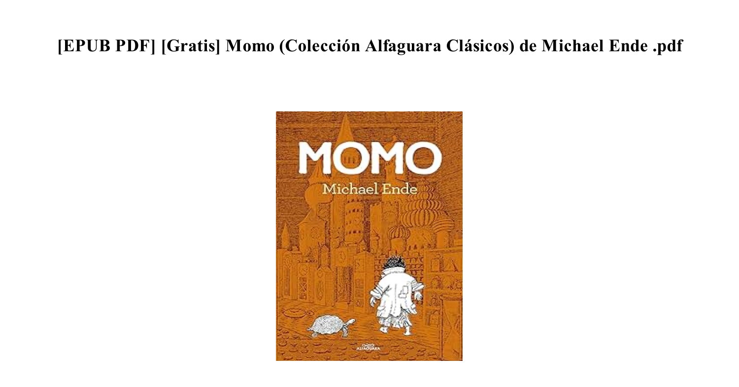 [Descargar] (LIBRO) Momo (Colección Alfaguara Clásicos) de Michael Ende {txt}.pdf | DocDroid