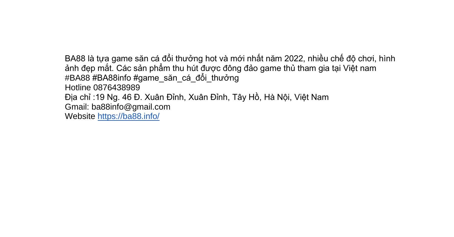 BA88 là tựa game săn cá đổi thưởng hot và mới nhất năm 2022.docx | DocDroid